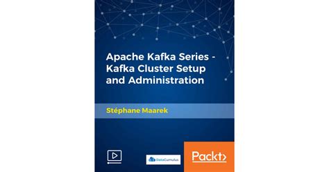 Apache Kafka Series Kafka Cluster Setup And Administration[video]