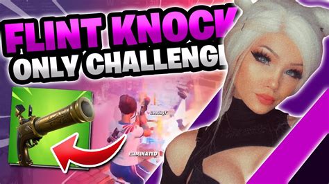 Flint Knock Only Challenge Youtube