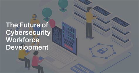 The Future Of Cybersecurity Workforce Development