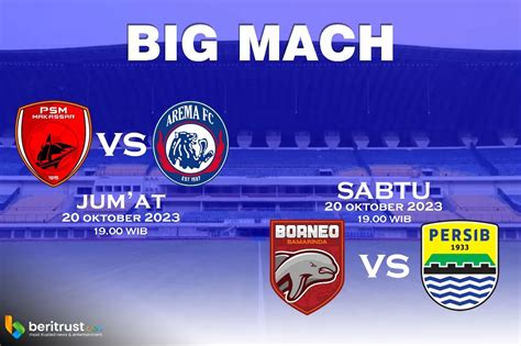 Jadwal Lengkap BRI Liga Pekan Ke PSM Makassar Vs Arema FC Dan Borneo FC Vs Persib Bandung