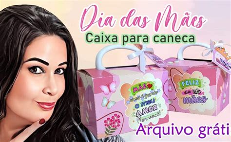 Caixa Para Caneca Dia Das Mães Molde Grátis Atelier Bela Artes