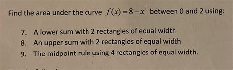 Solved Find The Area Under The Curve F X 8 X3 ﻿between 0