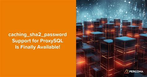 Cachingsha2password Support For Proxysql Is Finally Available