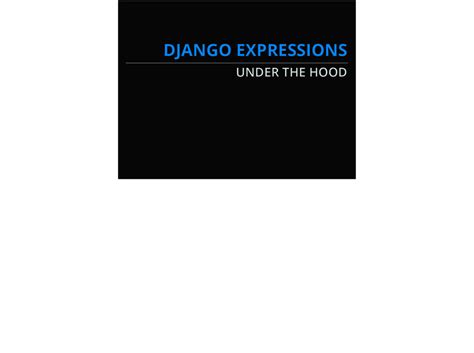 Expressions In Django Speaker Deck