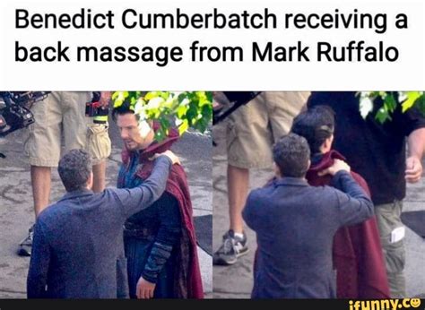 Benedict Cumberbatch Receiving A Back Massage From Mark Ruffalo Ifunny