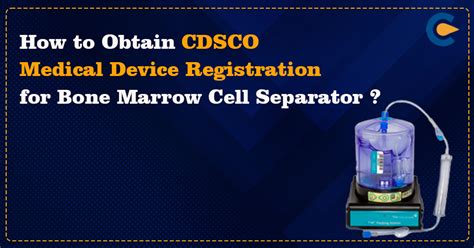 CDSCO Medical Device Registration For Bone Marrow Cell Separator