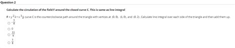Solved Question 2 Calculate The Circulation Of The Field F