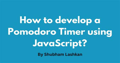 How To Develop A Pomodoro Timer Using Javascript