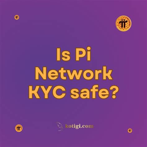 is pi network kyc safe must read