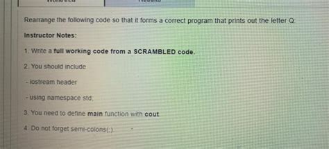 solved rearrange the following code so that it forms a