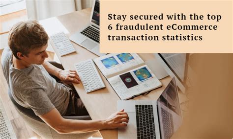 Stay Secured With The Top 6 Fraudulent Ecommerce Transaction Statistics