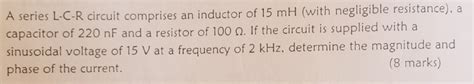 Solved A Series L C R Circuit Comprises An Inductor Of