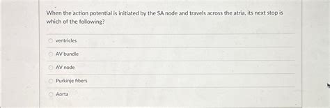 Solved When The Action Potential Is Initiated By The Sa Node Chegg