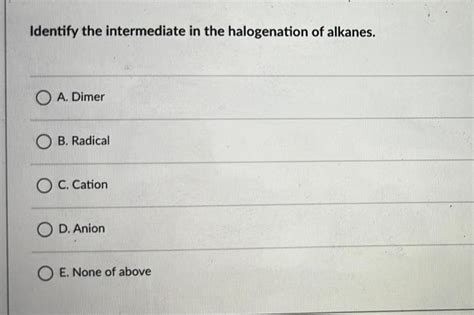 Answered Identify The Intermediate In The Halogenation Of Alkanes Oa