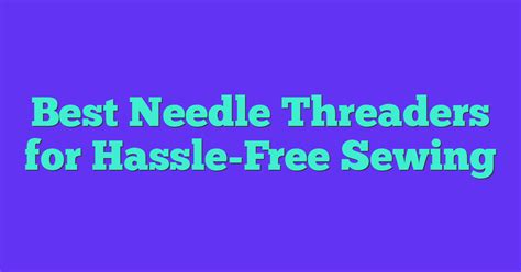 Sewing Needle Sizes A Guide To Choosing The Right Size Sew Your Soul