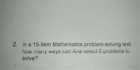 Solved In A 15 Item Mathematics Problem Solving Test How Many Ways