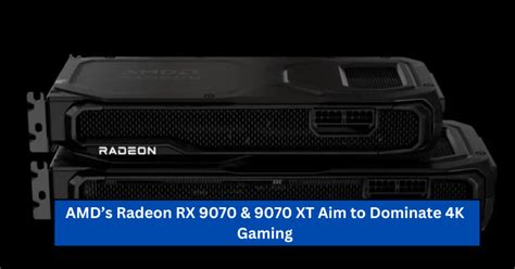 AMDs Radeon RX 9070 9070 XT Aim To Dominate 4K Gaming Heres What