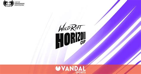 Lvp Retransmitirá La Horizon Cup 2021 De Wild Rift Vandal Sports