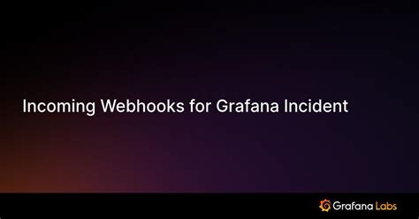 Incoming Webhooks For Grafana Incident Grafana Cloud Documentation