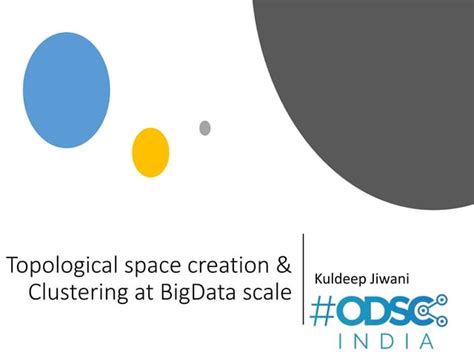 Odsc India 2018 Topological Space Creation And Clustering At Bigdata Scale Pptx