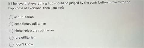 Solved If I Believe That Everything I Do Should Be Judged By