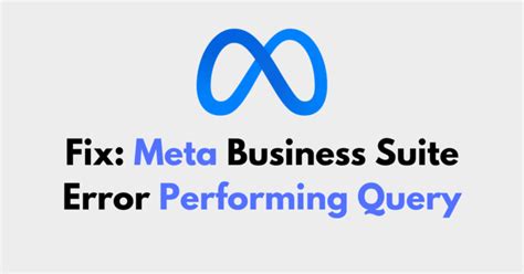 How To Fix Meta Business Suite Error Performing Query Networkbuildz