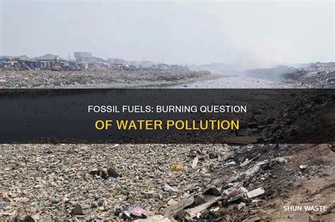 Fossil Fuels Burning Question Of Water Pollution ShunWaste