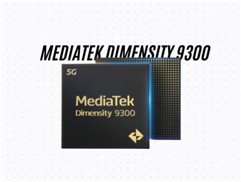 Mediatek Dimensity 9300 Officially Announced Truetech