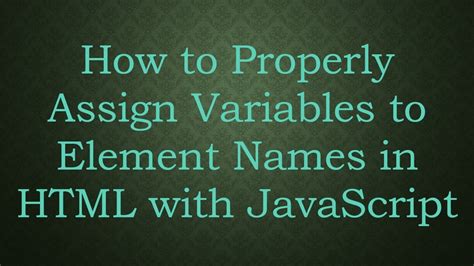 How To Properly Assign Variables To Element Names In Html With