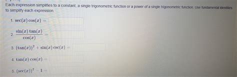 Solved Each Expression Simplifies To A Constant A Single Trigonometric Function Or A Power Of
