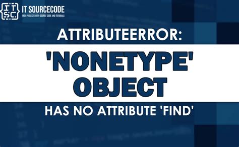 Attributeerror Nonetype Object Has No Attribute Find Solved