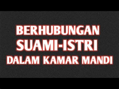 Vidio Ini Hanya Untuk Suami Istri Hukum Berhubungan Suami Istri Di Kamar Mandi Youtube