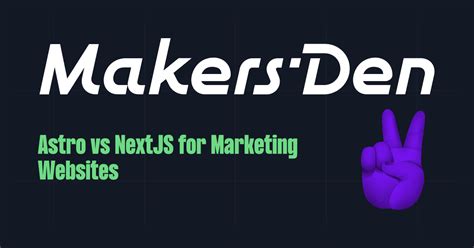 Astro Vs Nextjs For Marketing Websites Makers Den — Makers Den
