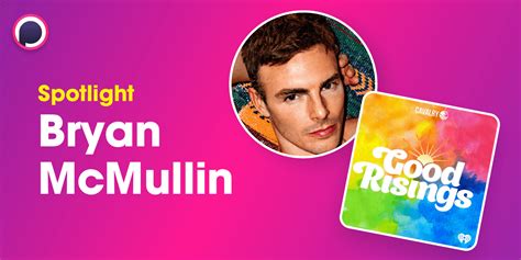 Pride Spotlight Good Risings Bryan Mcmullin Articles On Podchaser