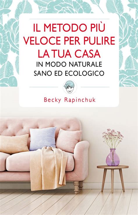 Il metodo più veloce per pulire la tua casa in modo naturale sano ed