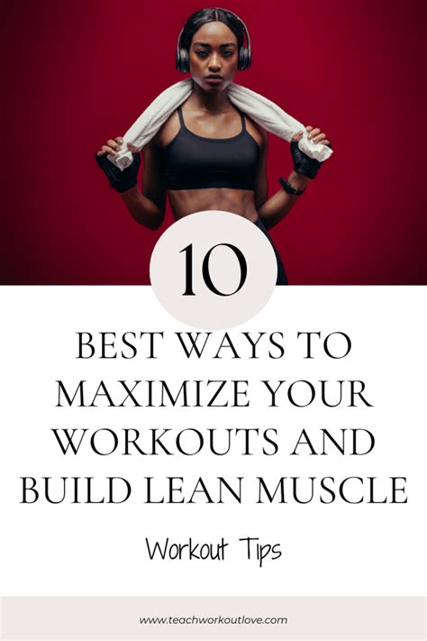 10 best ways to maximize your workouts and build lean muscle teach