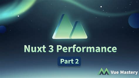Nuxt 3 Performance Pt 2 Vue Mastery