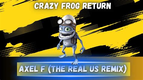 Axel F Crazy Frog The Real Us Remix Youtube