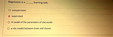 Solved Regression Is A Learning Task Unsupervised Supervised A Model