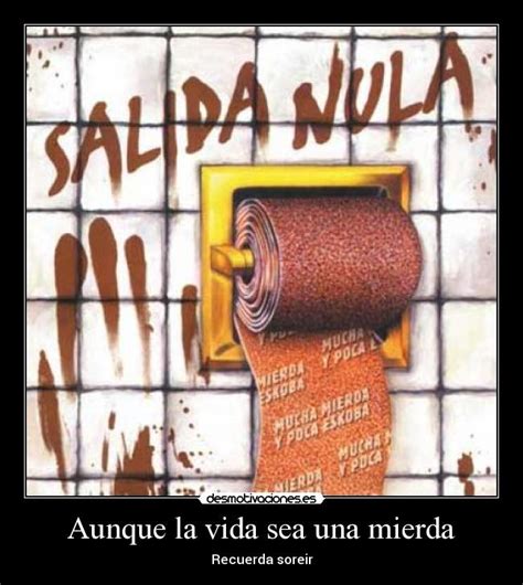 Aunque La Vida Sea Una Mierda Desmotivaciones