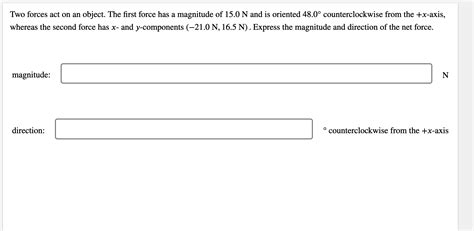 Solved Two Forces Act On An Object The First Force Has A