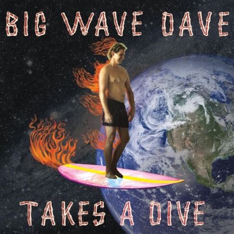 Big Wave Dave Big Wave Dave Takes A Dive Music