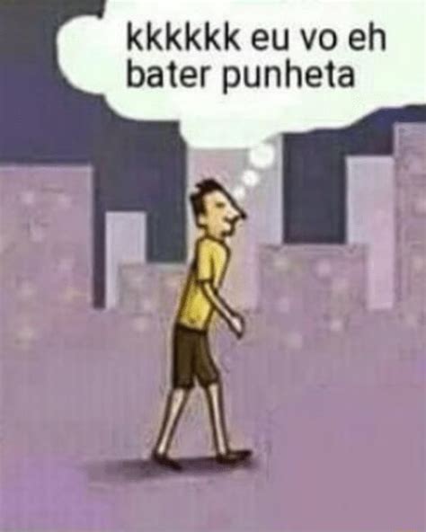 Kkkkkk Eu Vo Eh Bate Punheta Bater Punheta IFunny