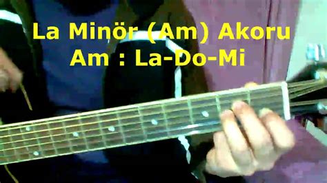 Gitar Dersi La Minör Am Akoru YouTube