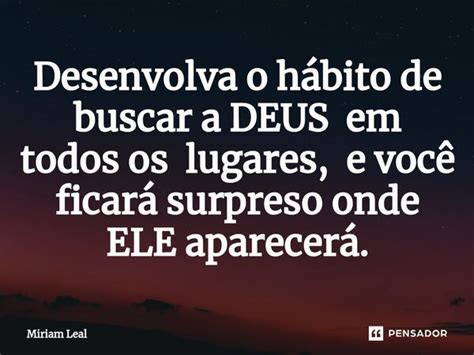 ⁠desenvolva O Hábito De Buscar A Deus Miriam Leal Pensador