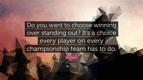 Doc Rivers Quote “do You Want To Choose Winning Over Standing Out It