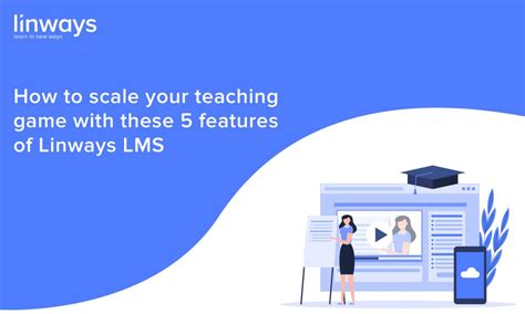 How To Scale Your Teaching Game With These 5 Features Of Linways LMS