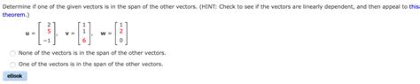 Solved Determine If One Of The Given Vectors Is In The Span Chegg