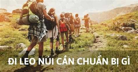 Đi leo núi cần chuẩn bị gì vật dụng cần thiết cho lần leo núi