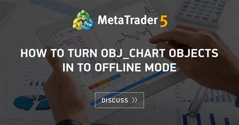 How To Turn OBJ CHART Objects In To Offline Mode Price Chart General MQL5 Programming Forum